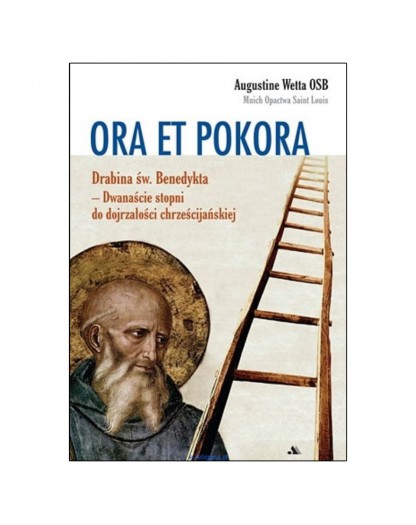 Augustine Wetta OSB - Ora et pokora. Drabina św. Benedykta | Książki ...