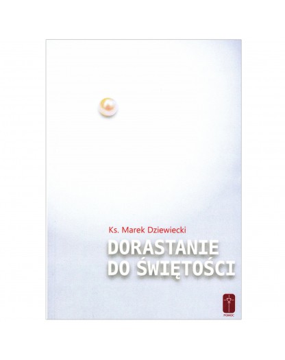 Ks. Marek Dziewiecki - Dorastanie do świętości | Książki katolickie ... Ks. Marek Dziewiecki - Dorastanie do świętości | Książki katolickie ...